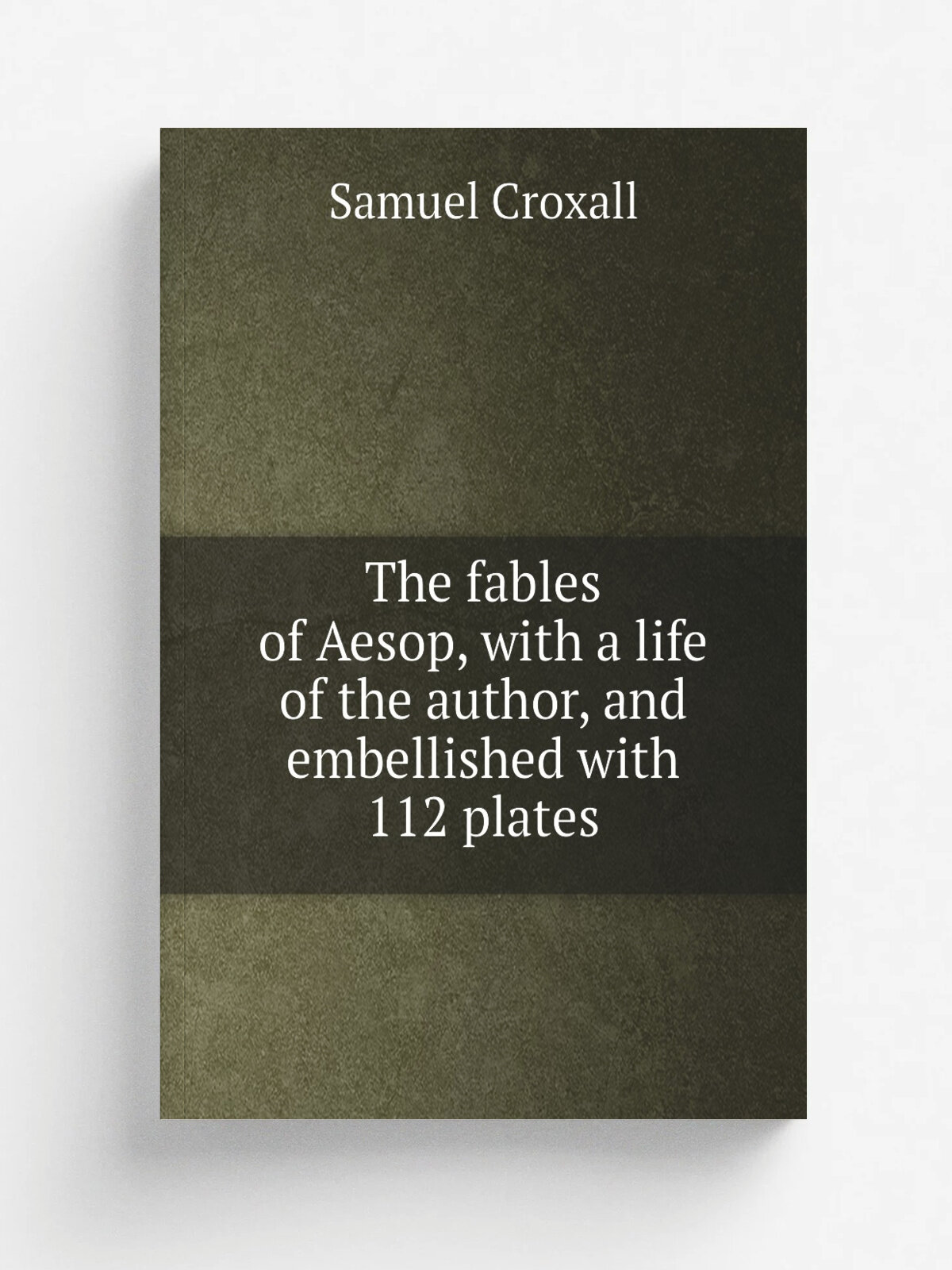 The fables of Aesop, with a life of the author, and embellished with 112 plates | Samuel Croxall | Репринт