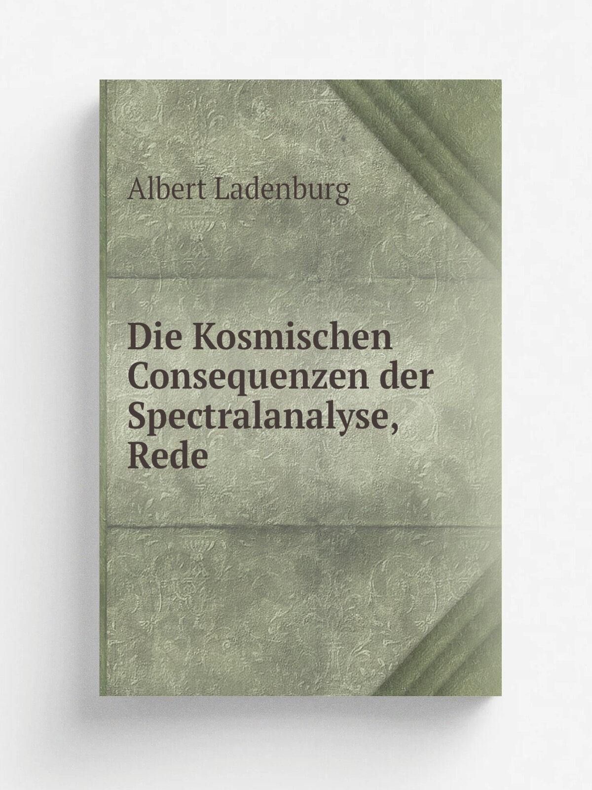 Die Kosmischen Consequenzen der Spectralanalyse, Rede | Albert Ladenburg | 1884 | Репринт