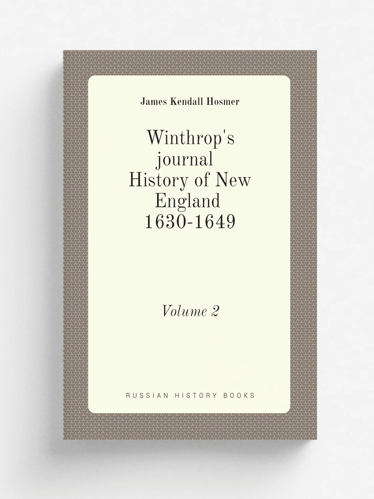 Winthrop's journal "History of New England" 1630-1649. Volume 2