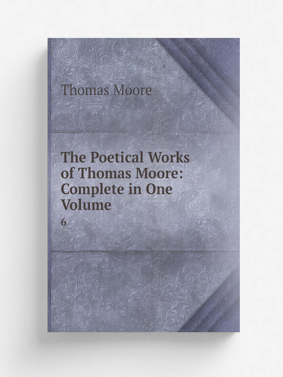 The Poetical Works of Thomas Moore: Complete in One Volume. 6