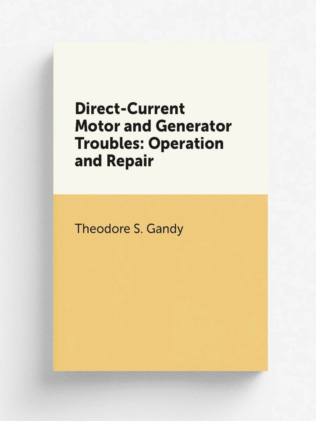 Direct-Current Motor and Generator Troubles: Operation and Repair