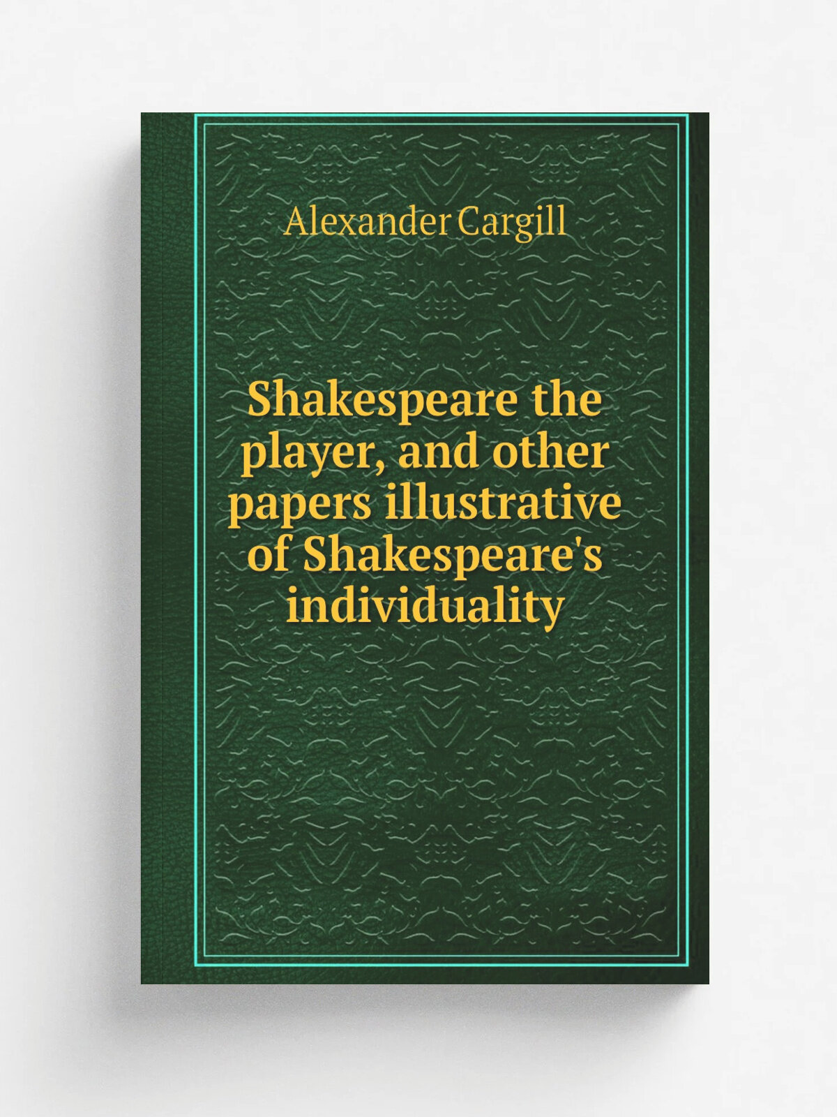 Shakespeare the player, and other papers illustrative of Shakespeare's individuality