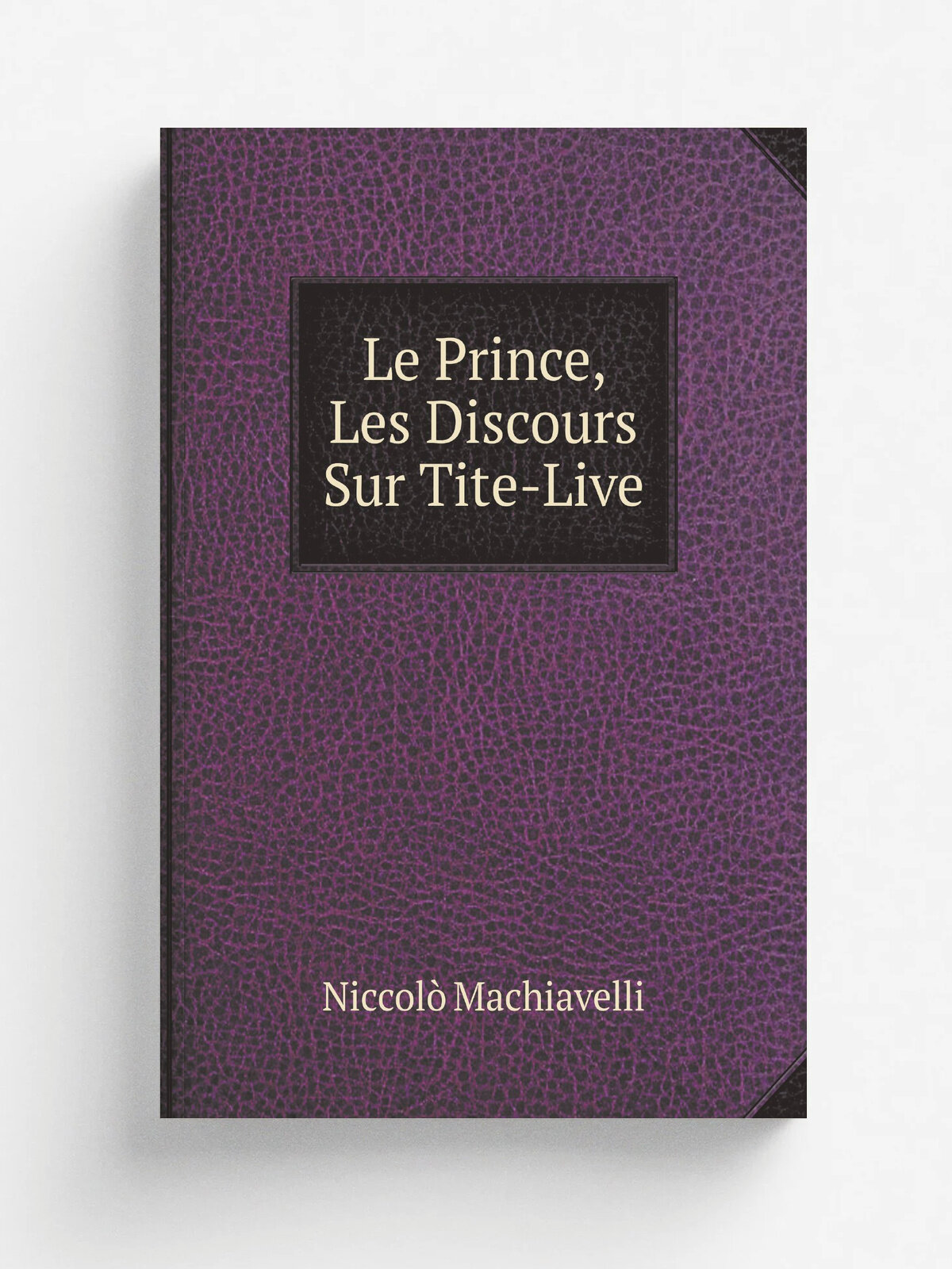 Le Prince, Les Discours Sur Tite-Live