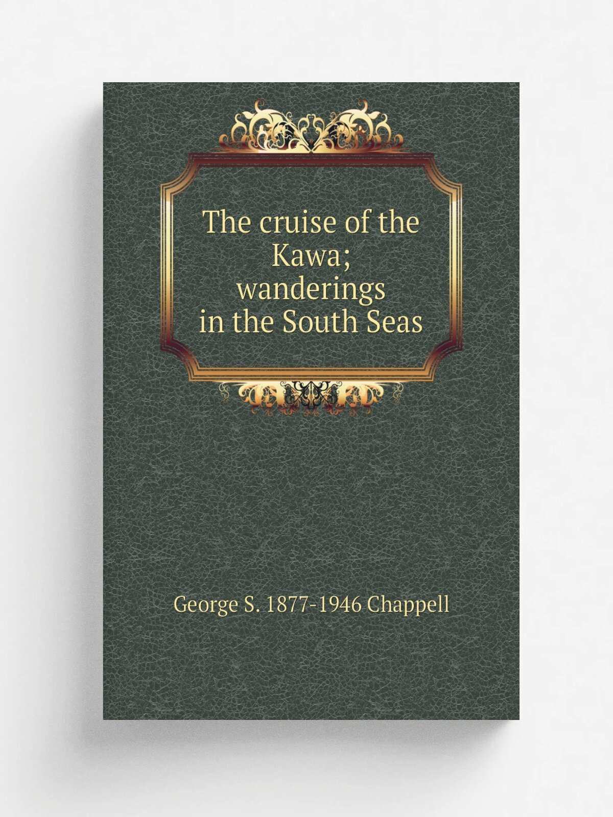 The cruise of the Kawa; wanderings in the South Seas