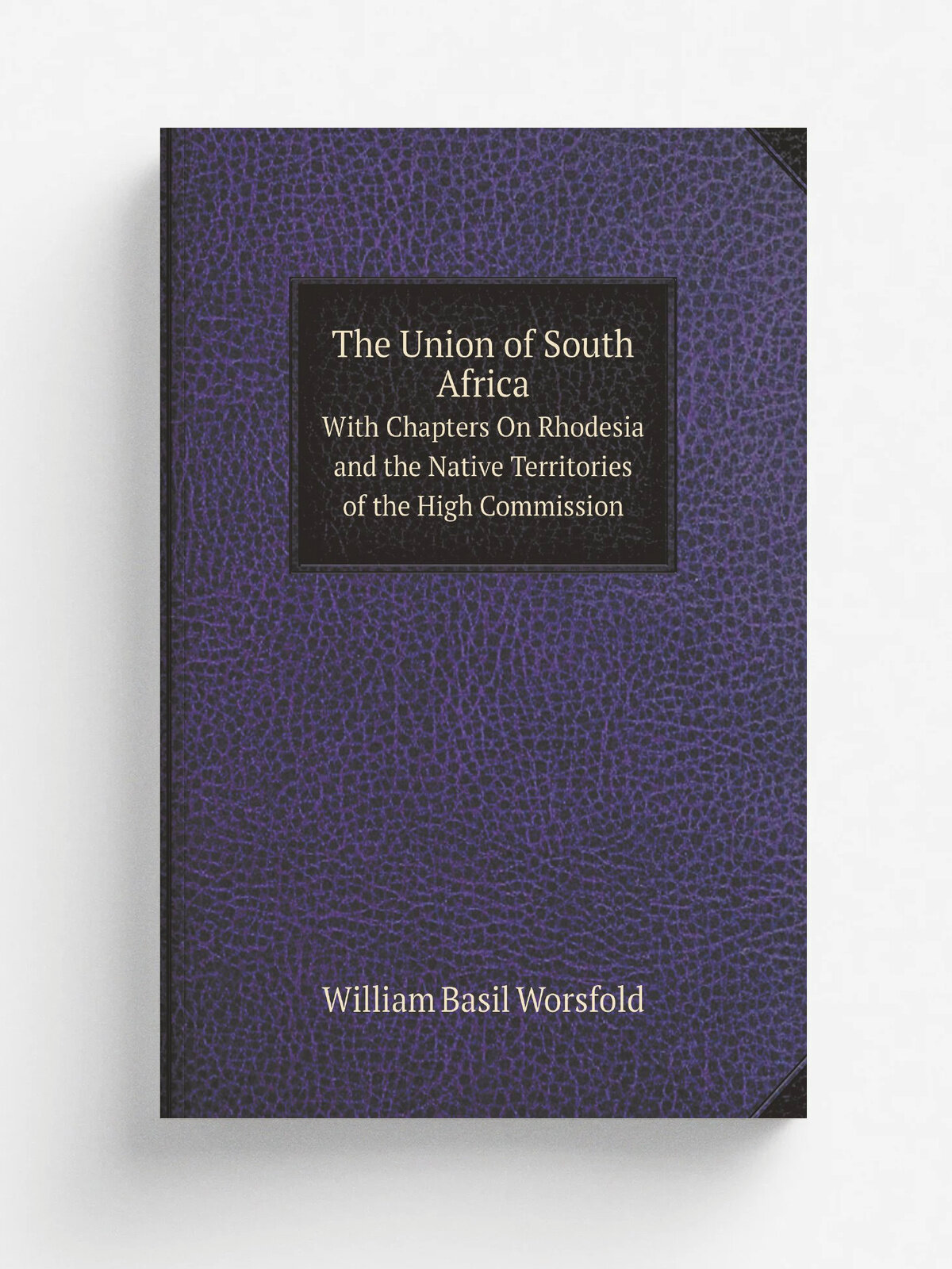 The Union of South Africa. With Chapters On Rhodesia and the Native Territories of the High Commission