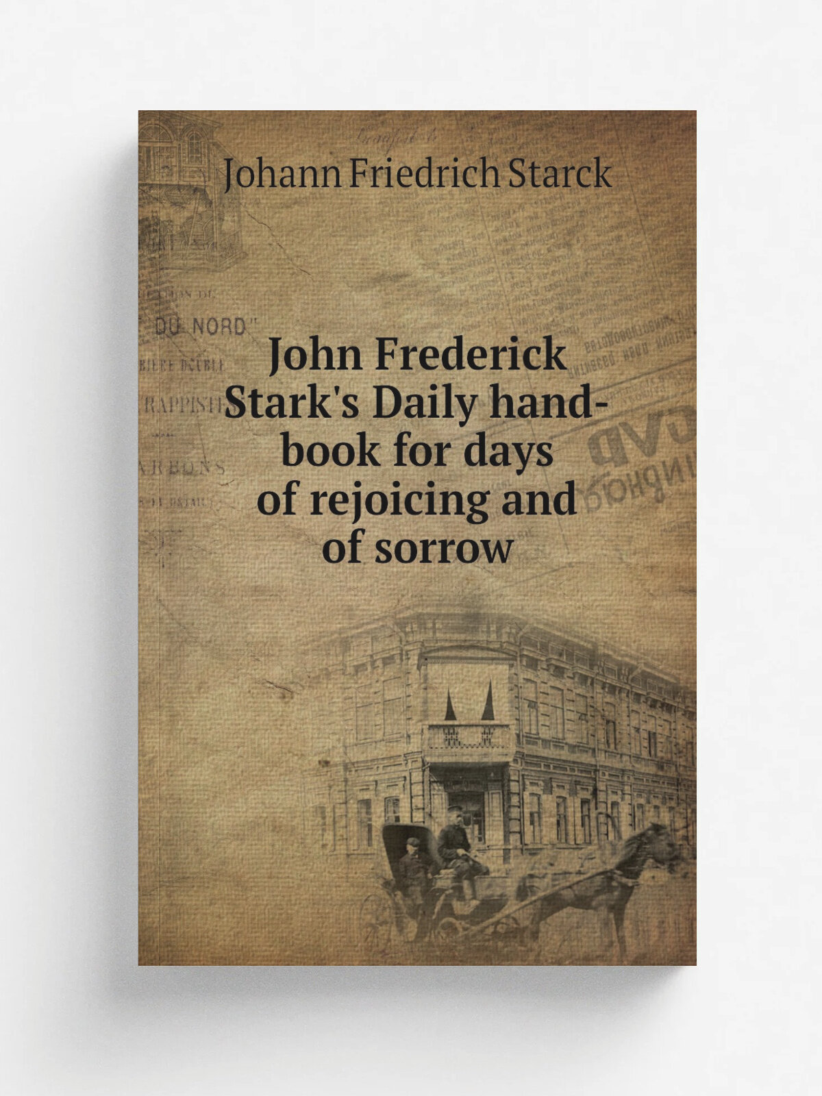 John Frederick Stark's Daily hand-book for days of rejoicing and of sorrow