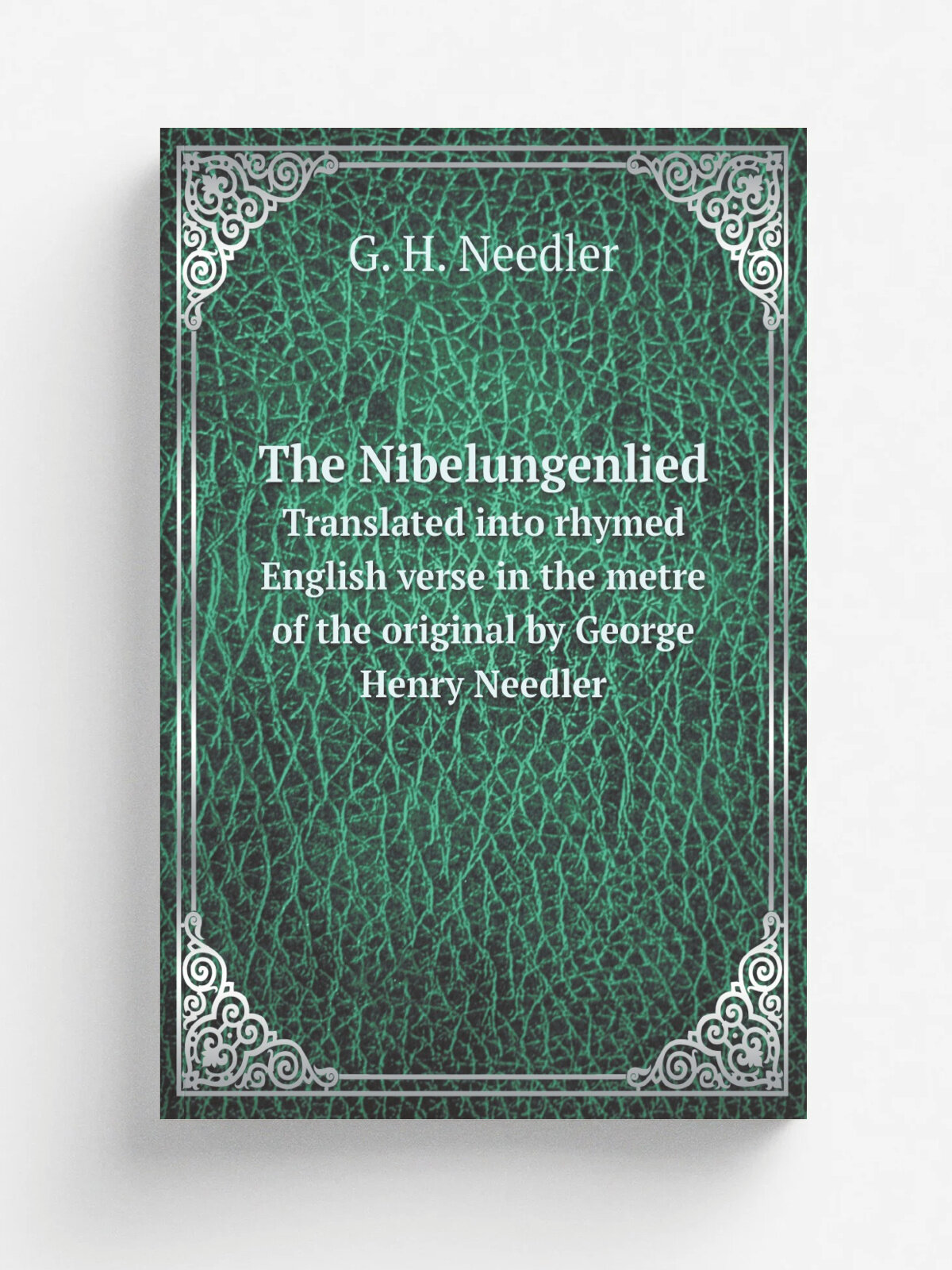 The Nibelungenlied. Translated into rhymed English verse in the metre of the original by George Henry Needler