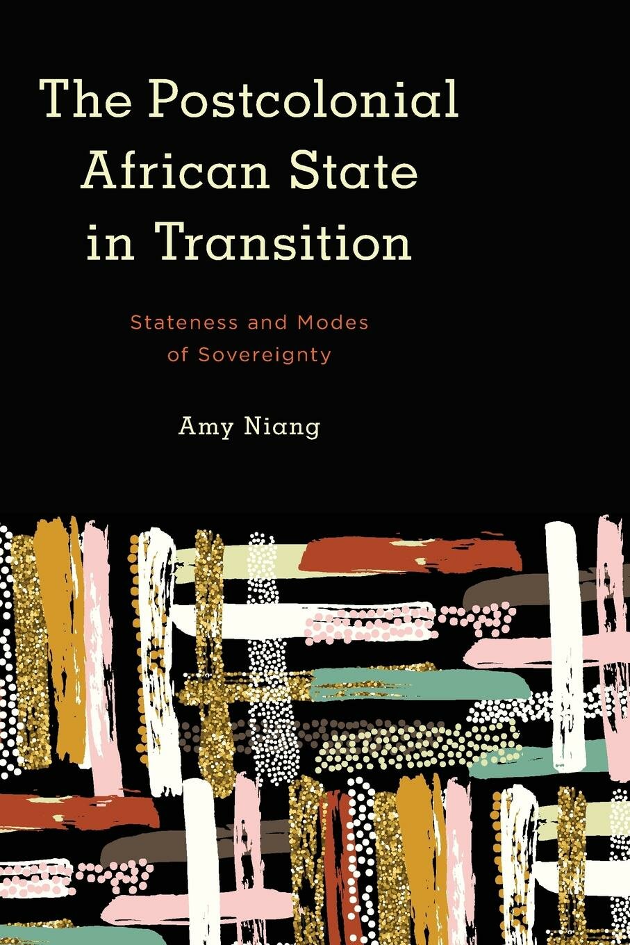 Postcolonial African State in Transition. Stateness and Modes of Sovereignty