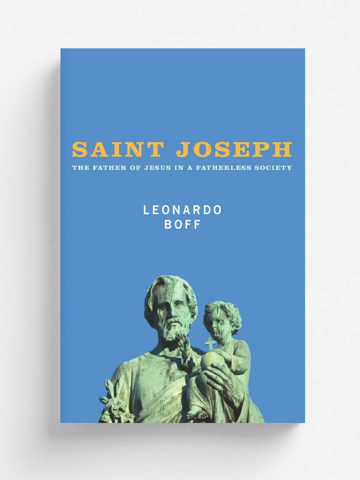 Saint Joseph. The Father of Jesus in a Fatherless Society