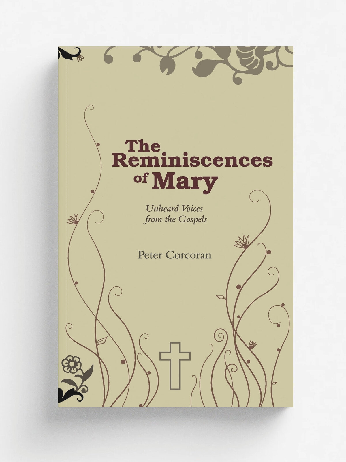 The Reminiscences of Mary. Unheard Voices from the Gospels
