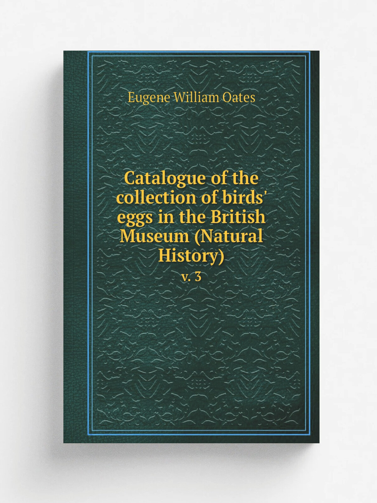 Catalogue of the collection of birds' eggs in the British Museum (Natural History). v. 3