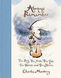 Always Remember : The Boy, the Mole, the Fox, the Horse and the Storm, New from Charlie Mackesy