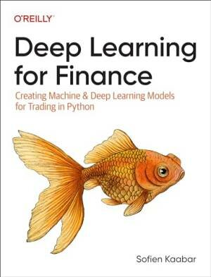 Deep Learning for Finance: Creating Machine & Deep Learning Models for Trading in Python Reprinted books