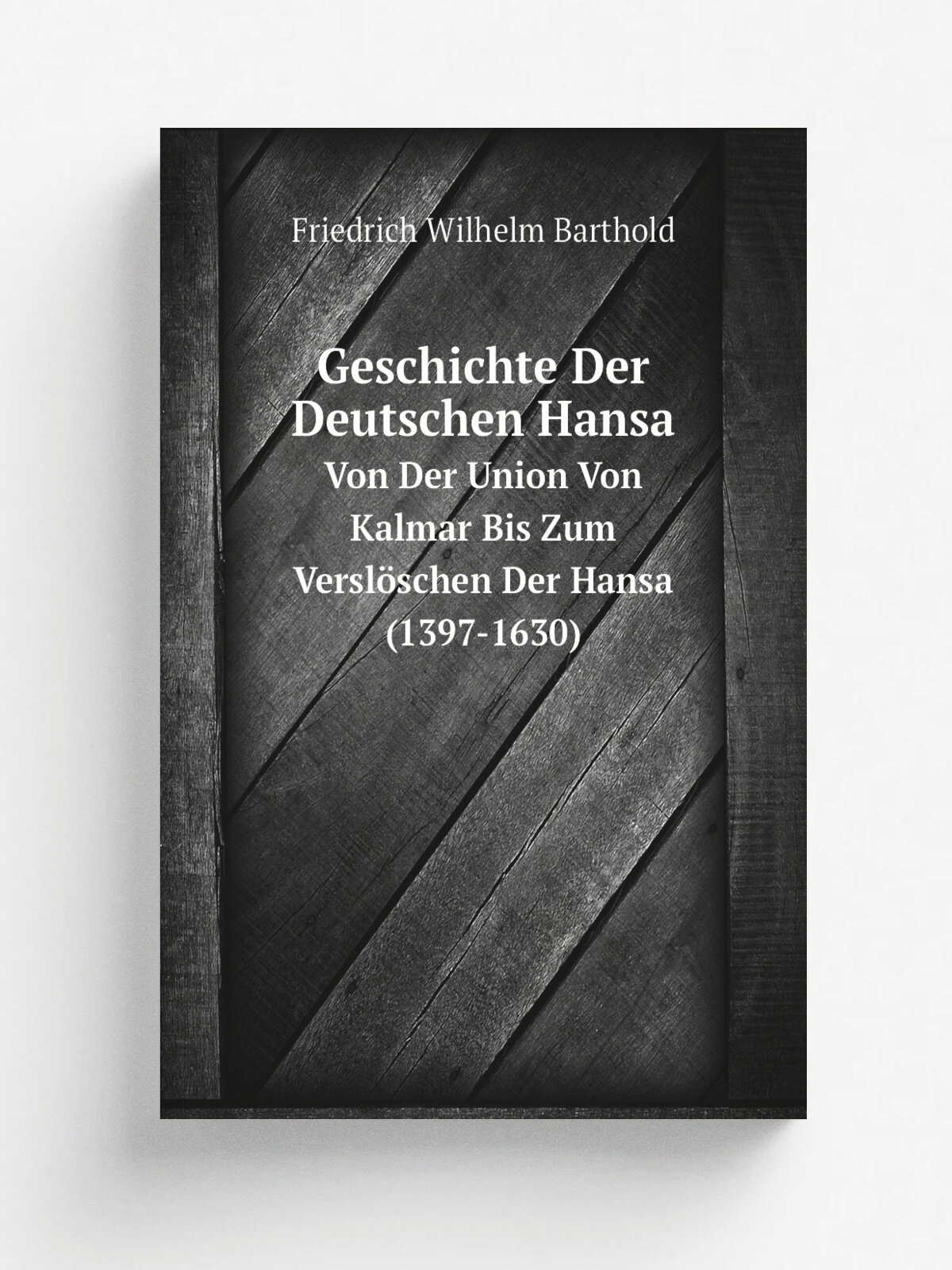 Geschichte Der Deutschen Hansa. Von Der Union Von Kalmar Bis Zum Versl.schen Der Hansa (1397-1630)