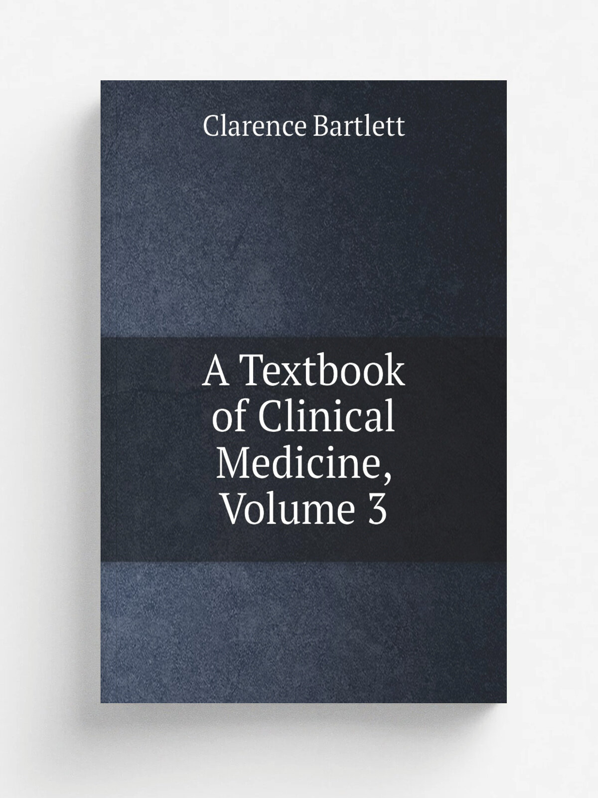 A Textbook of Clinical Medicine, Volume 3