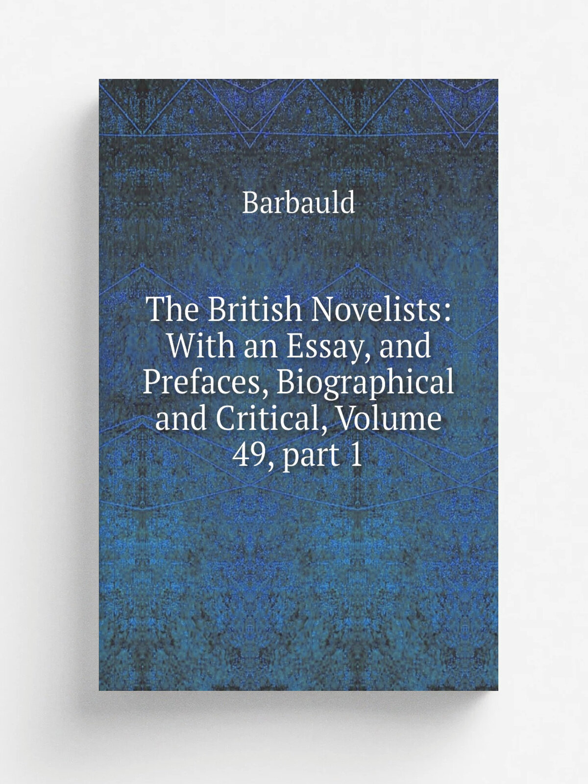 The British Novelists: With an Essay, and Prefaces, Biographical and Critical, Volume 49. part 1