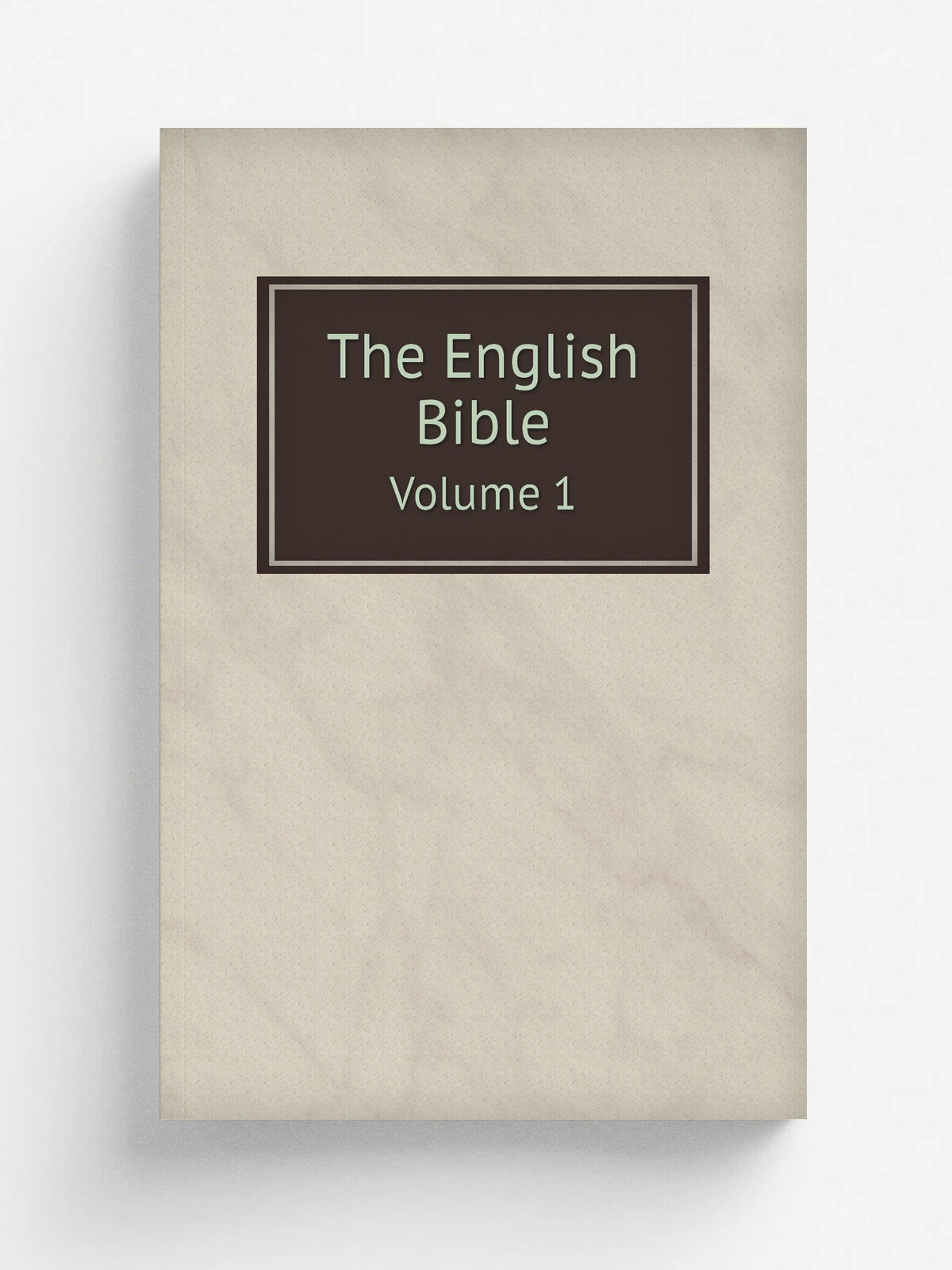 The English Bible. Volume 1