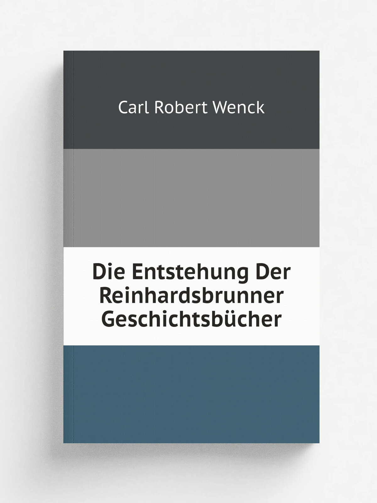 Die Entstehung Der Reinhardsbrunner Geschichtsb.cher
