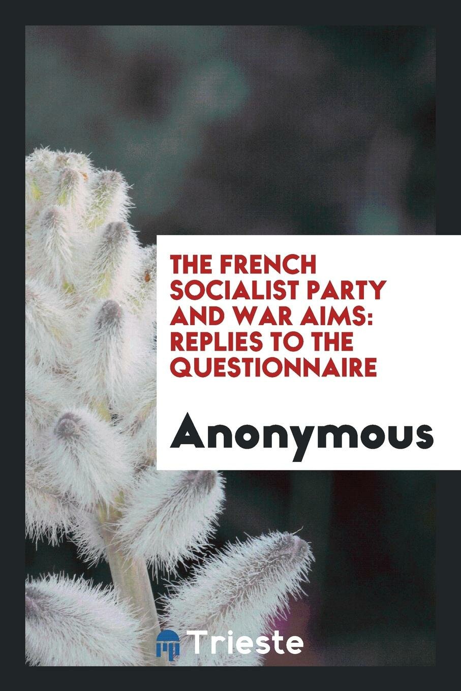 The French Socialist Party and War Aims. Replies to the Questionnaire
