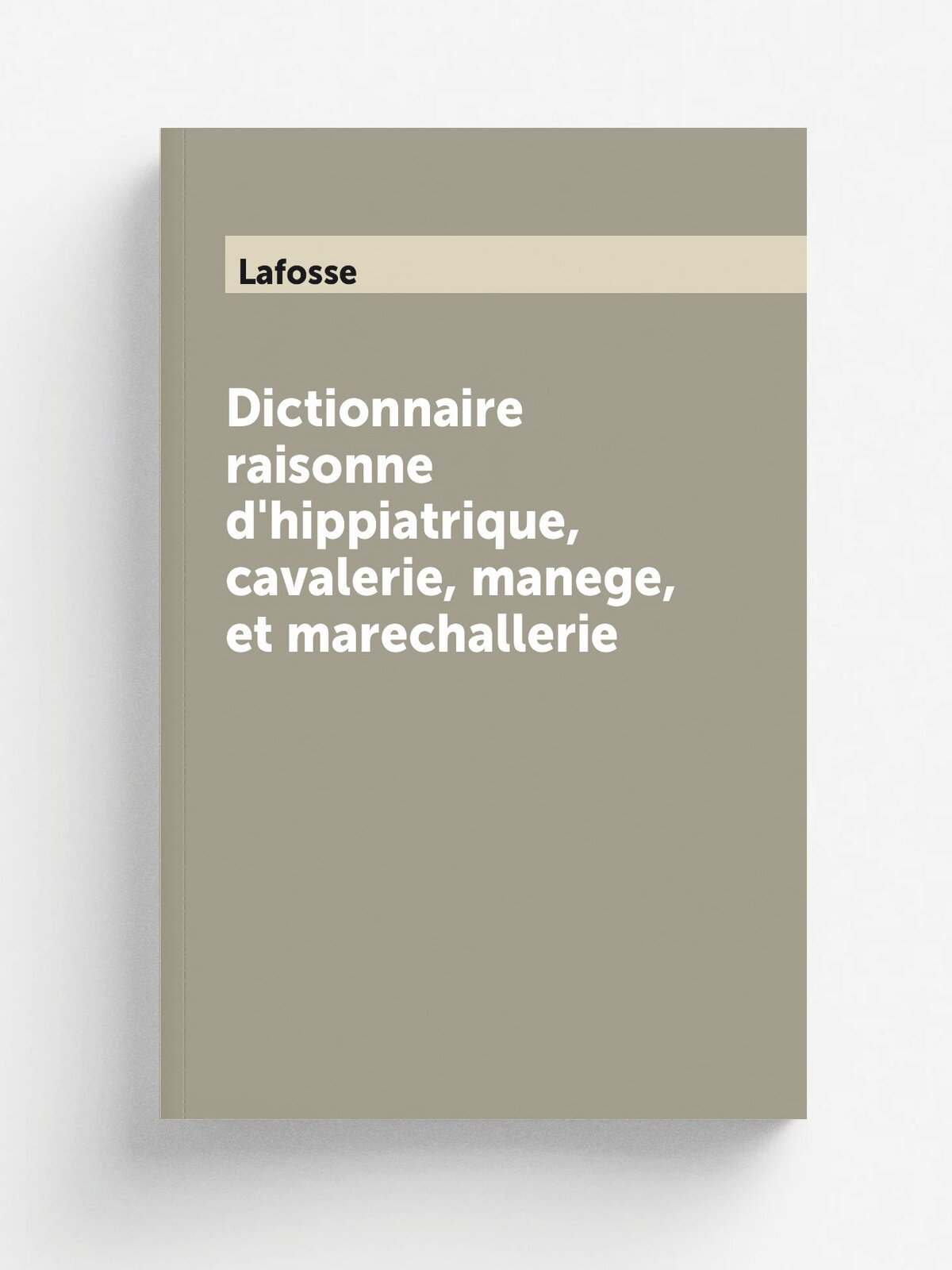 Dictionnaire raisonne d'hippiatrique, cavalerie, manege, et marechallerie