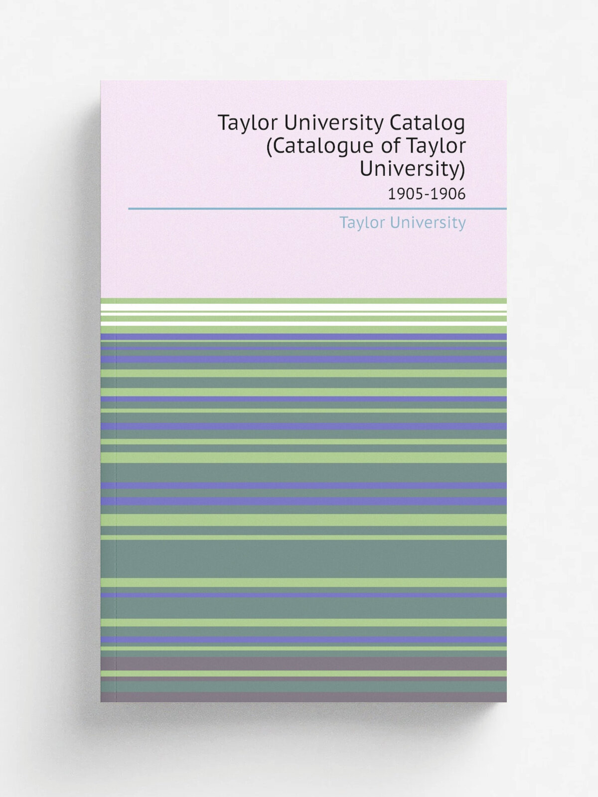 Taylor University Catalog (Catalogue of Taylor University). 1905-1906