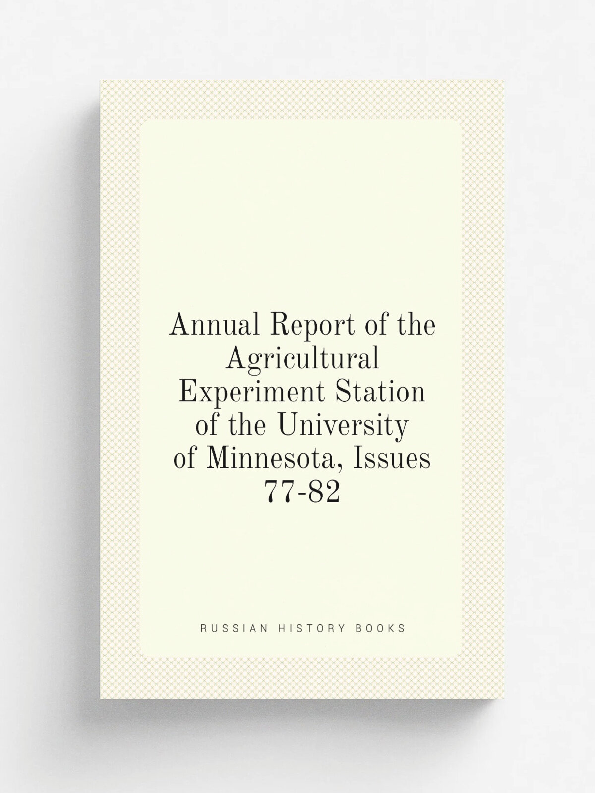 Annual Report of the Agricultural Experiment Station of the University of Minnesota, Issues 77-82