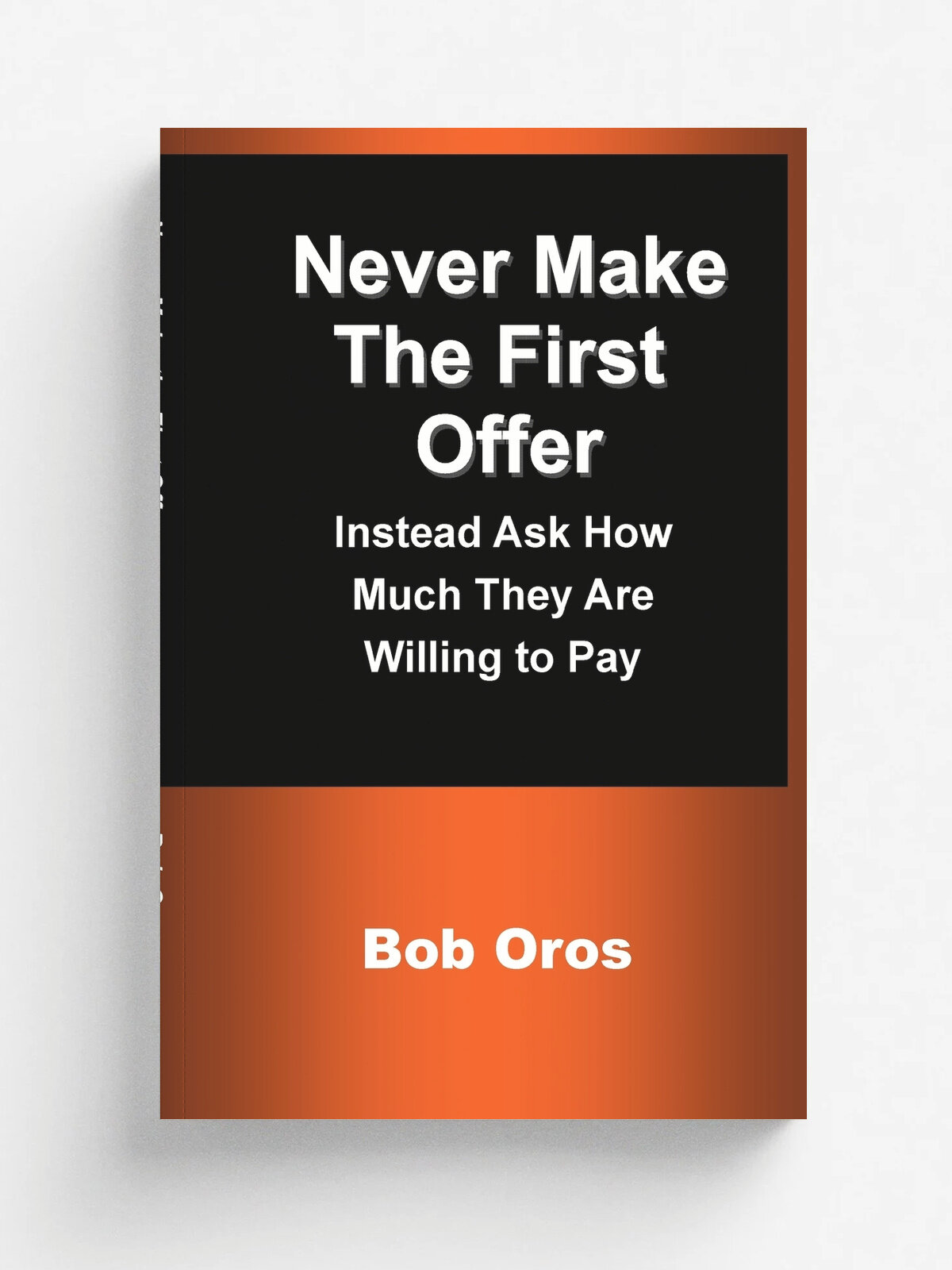 Never Make the First Offer. Instead Ask How Much They Are Willing to Pay