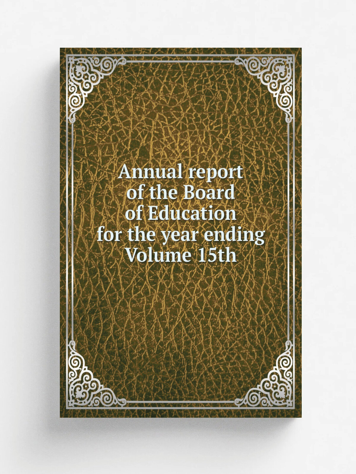 Annual report of the Board of Education for the year ending Volume 15th