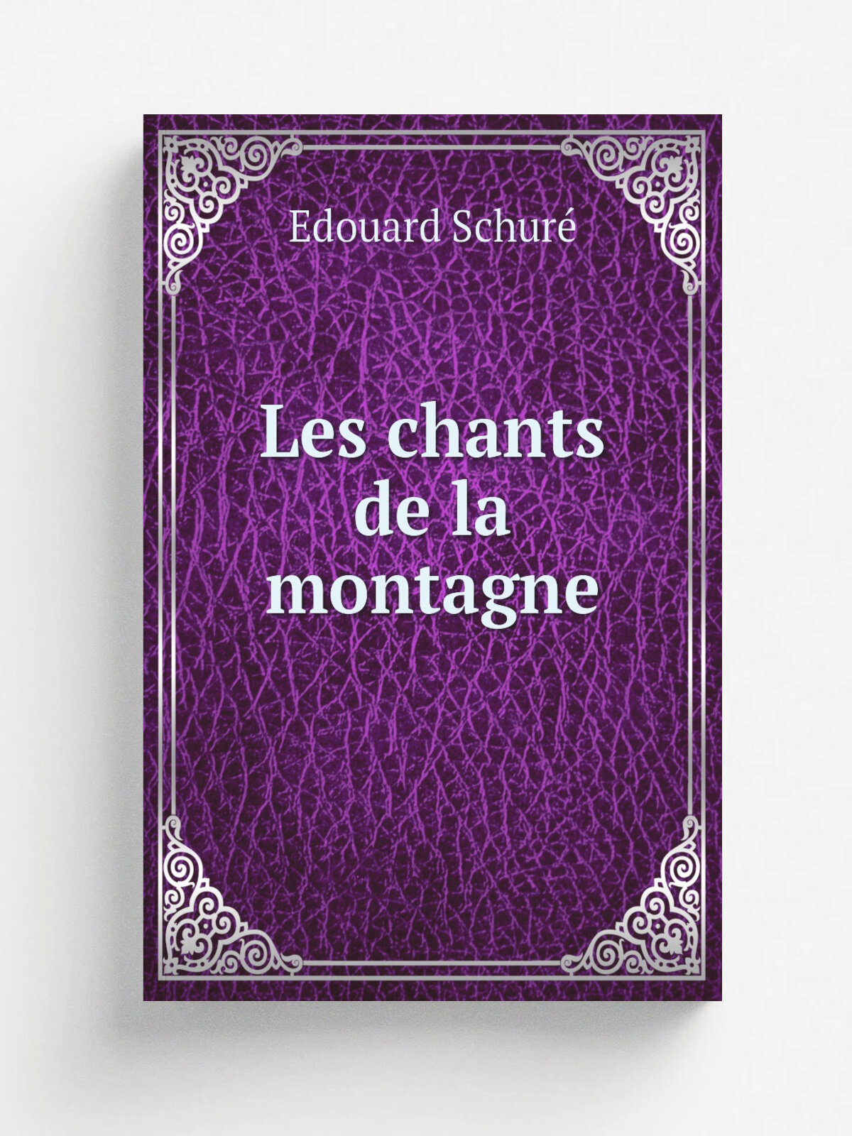 Les chants de la montagne | Edouard Schur. | 1877 | Sandoz et Fischbacher | Репринт