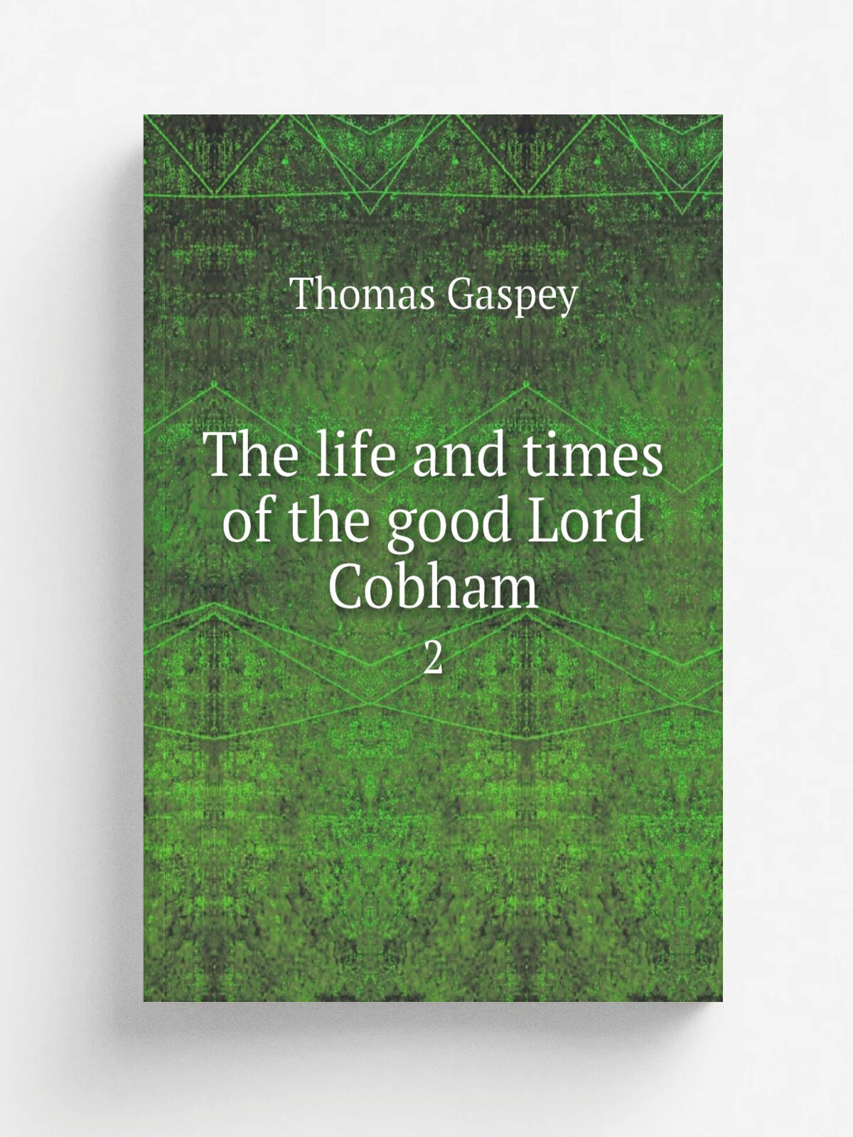 The life and times of the good Lord Cobham. 2 | Thomas Gaspey | 1843 | London, Cunningham and Mortimer | Репринт