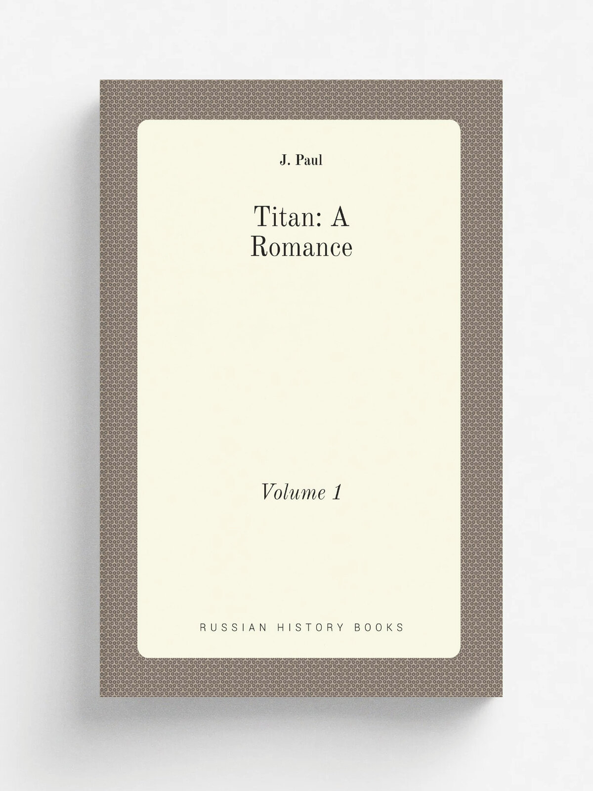 Titan: A Romance. Volume 1