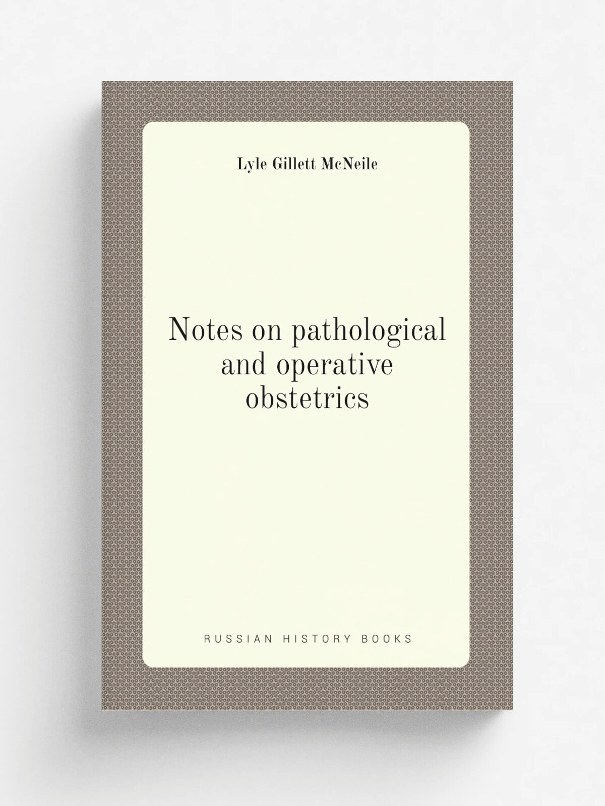 Notes on pathological and operative obstetrics