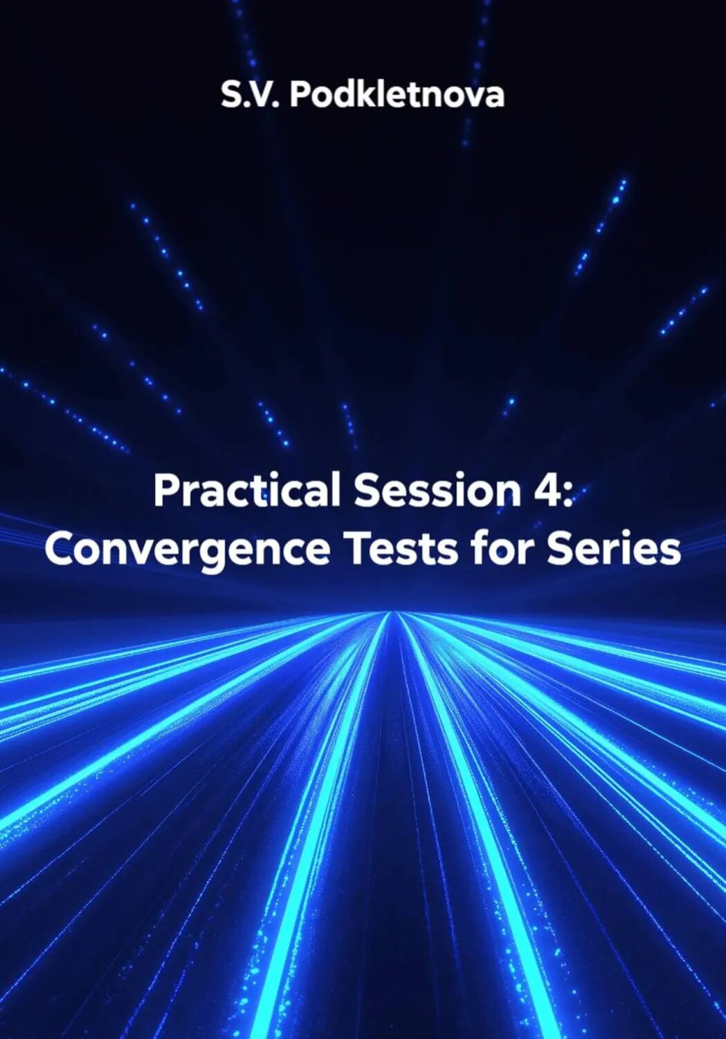 Practical Session 4: Convergence Tests for Series [Цифровая книга]