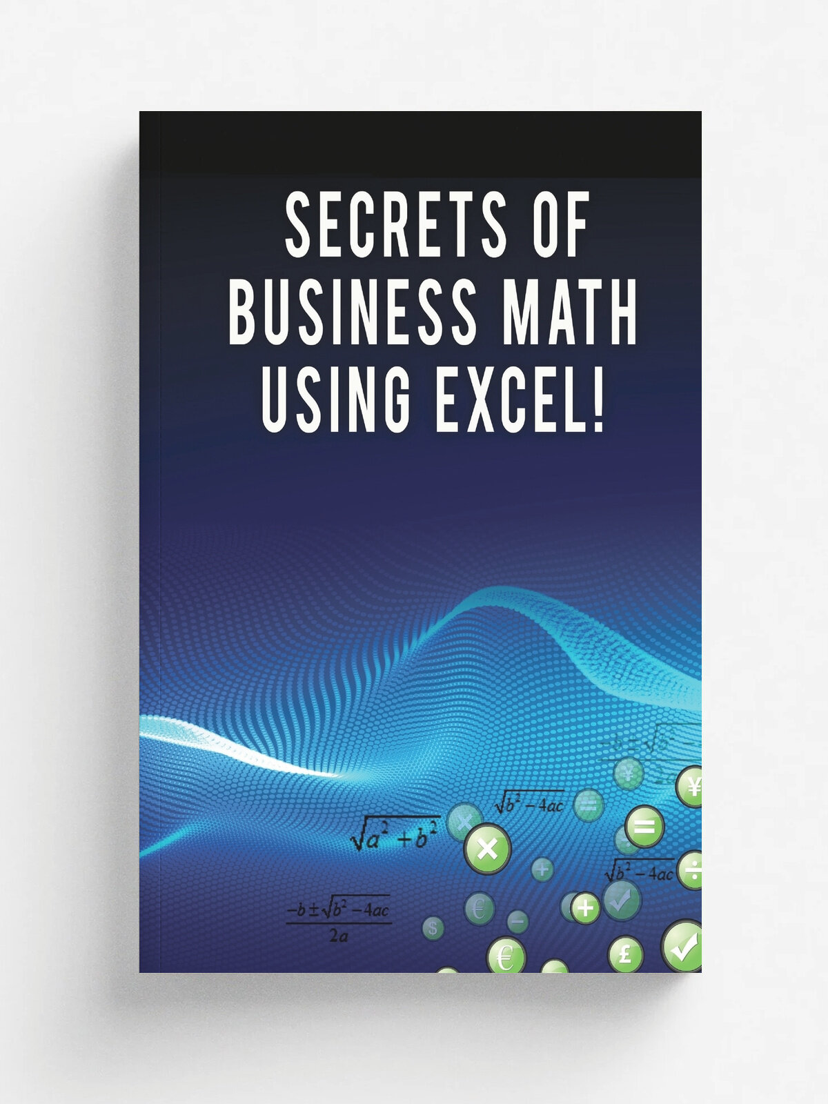 Secrets of Business Math Using Excel!