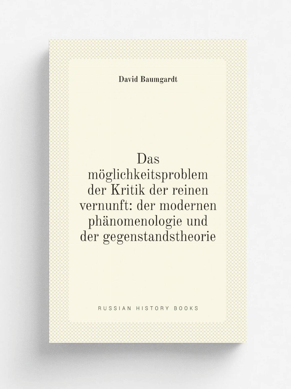 Das m.glichkeitsproblem der Kritik der reinen vernunft: der modernen ph.nomenologie und der gegenstandstheorie (German Edition)