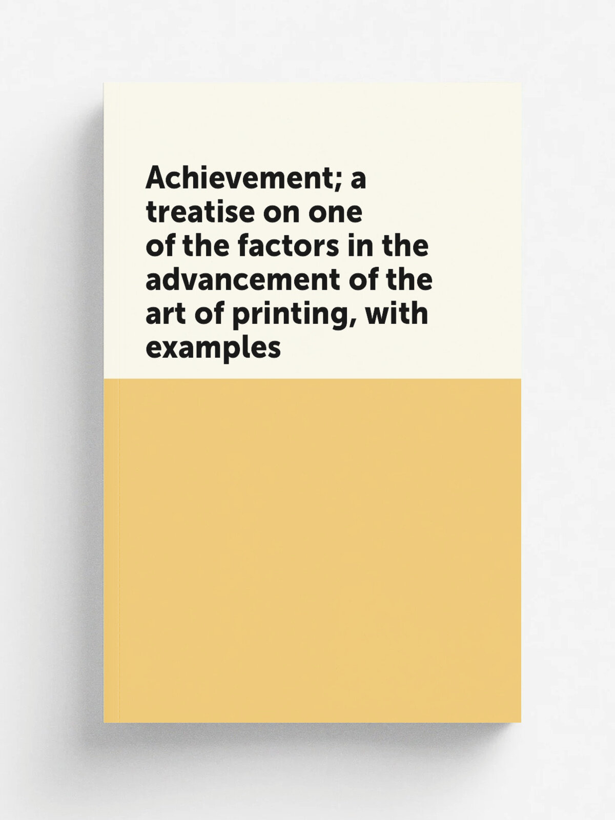 Achievement; a treatise on one of the factors in the advancement of the art of printing, with examples