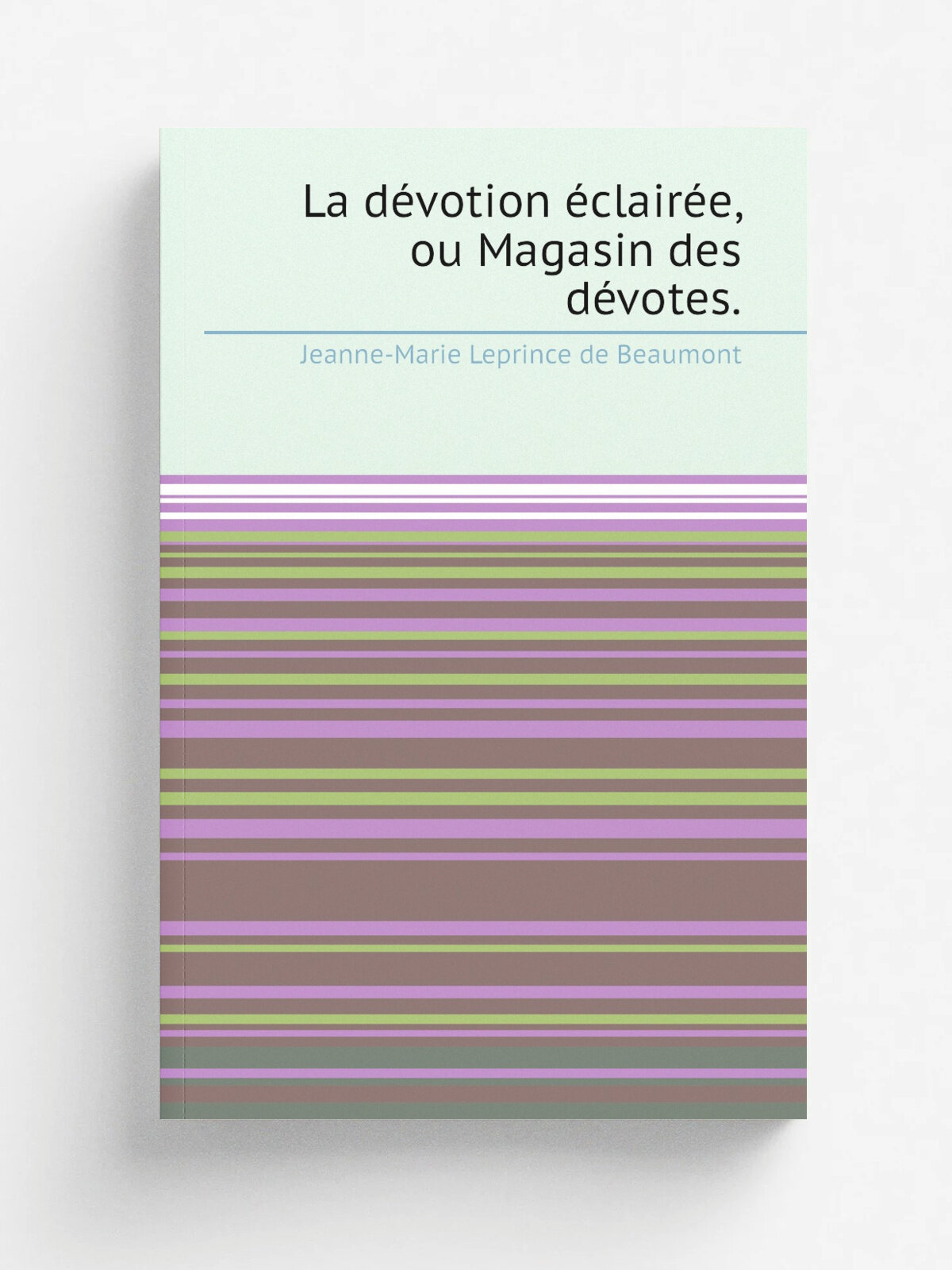 La d.votion .clair.e, ou Magasin des d.votes. | Jeanne-Marie Leprince de Beaumont | 1781 | Chez Pierre Bruyset -Ponthus, . l'entr. e de la rue Saint D…