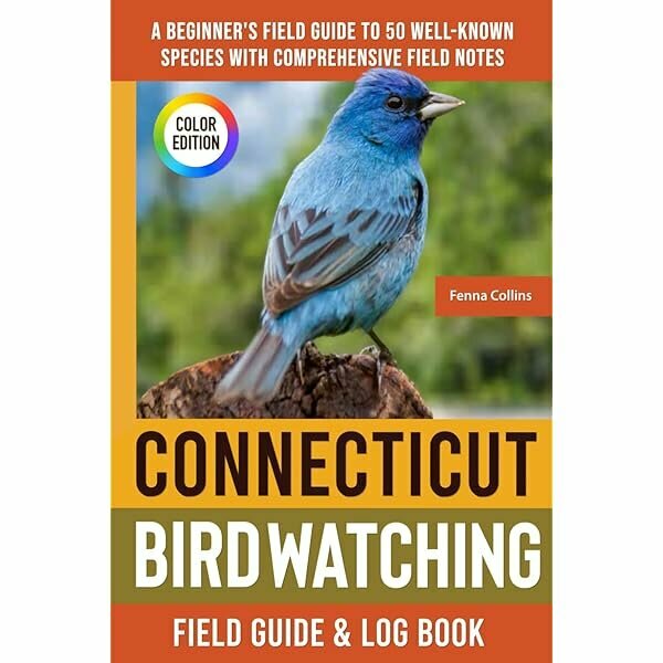 Connecticut Birdwatching - Field Guide: A Beginner's Field Guide to 50 Well-Known Species with Comprehensive Notes (Connecticut Bird Identification Book)，печатная книга переиздания