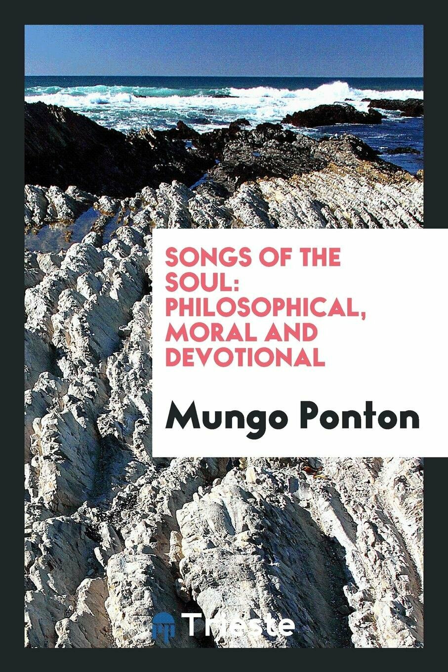 Songs of the Soul. Philosophical, Moral and Devotional