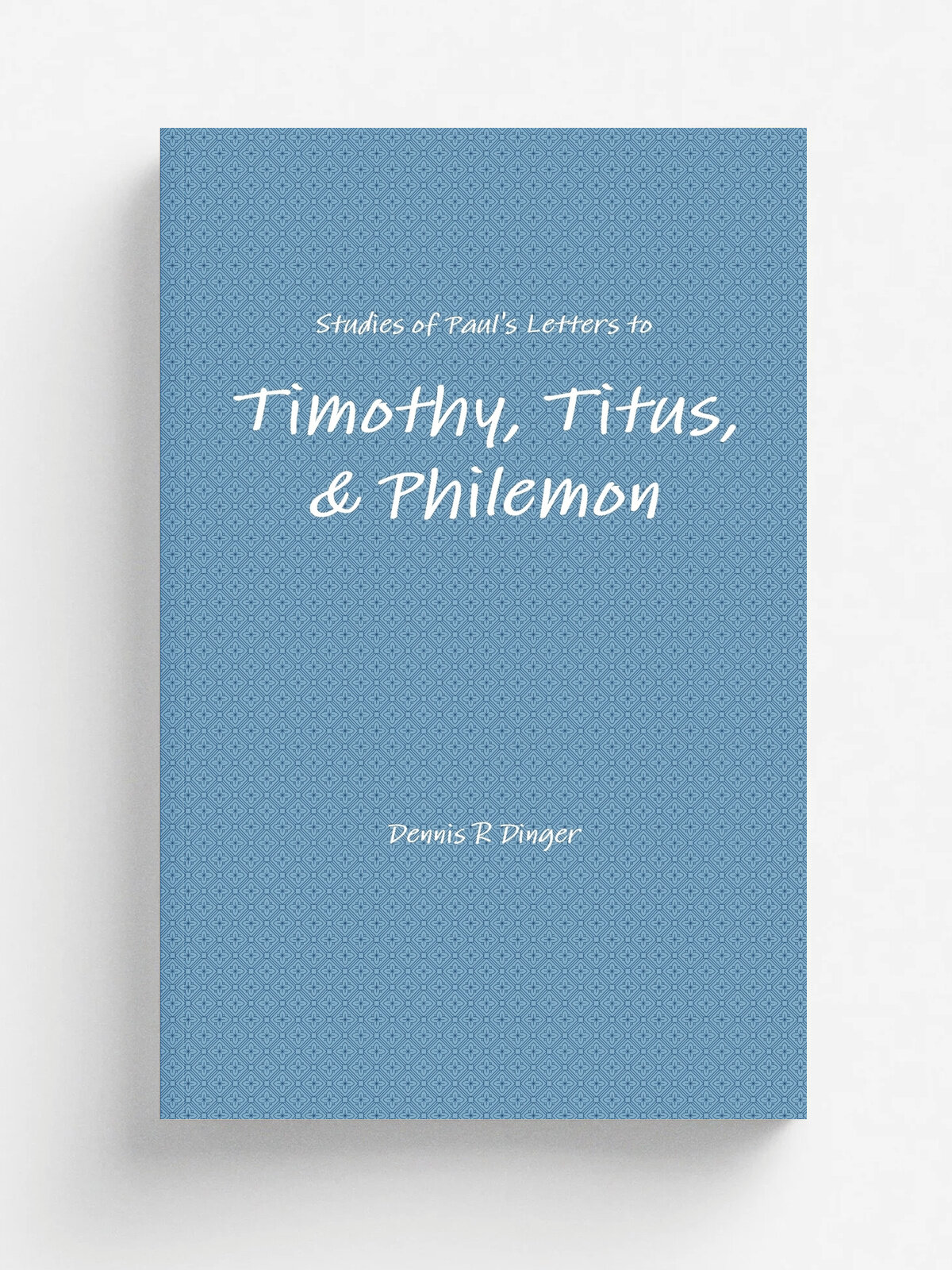 Studies of Paul's Letters to Timothy, Titus, & Philemon