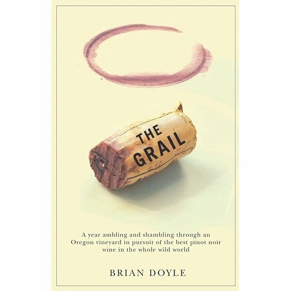 Grail, The: A year ambling & shambling through an Oregon vineyard in pursuit of the best pinot noir wine in the whole wild world，Reprinted paperback book