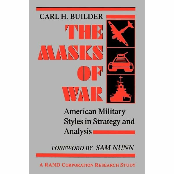 The Masks of War: American Military Styles in Strategy and Analysis: A RAND Corporation Research Study，Reprinted paperback book