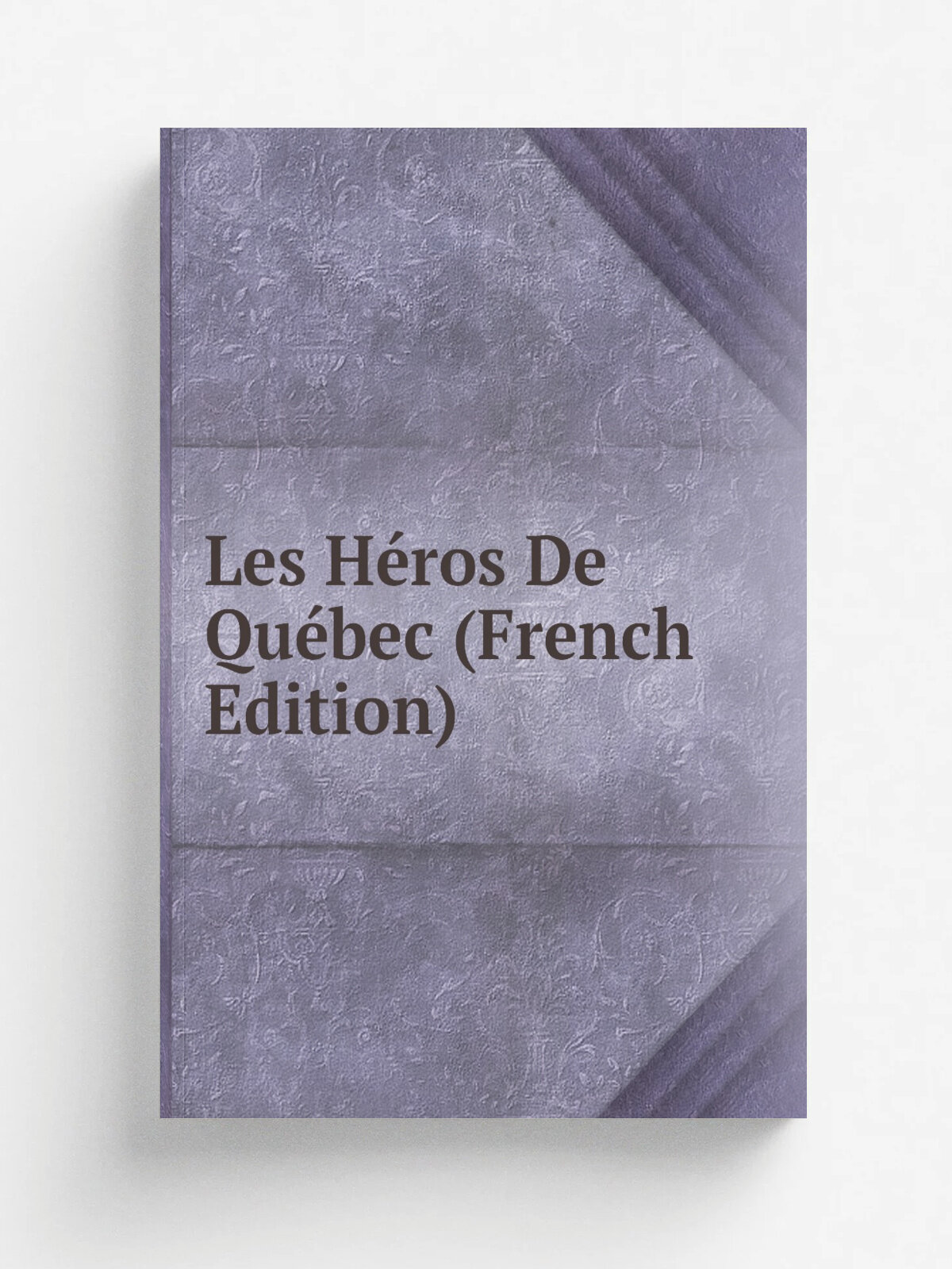 Les H.ros De Qu.bec (French Edition) | Репринт