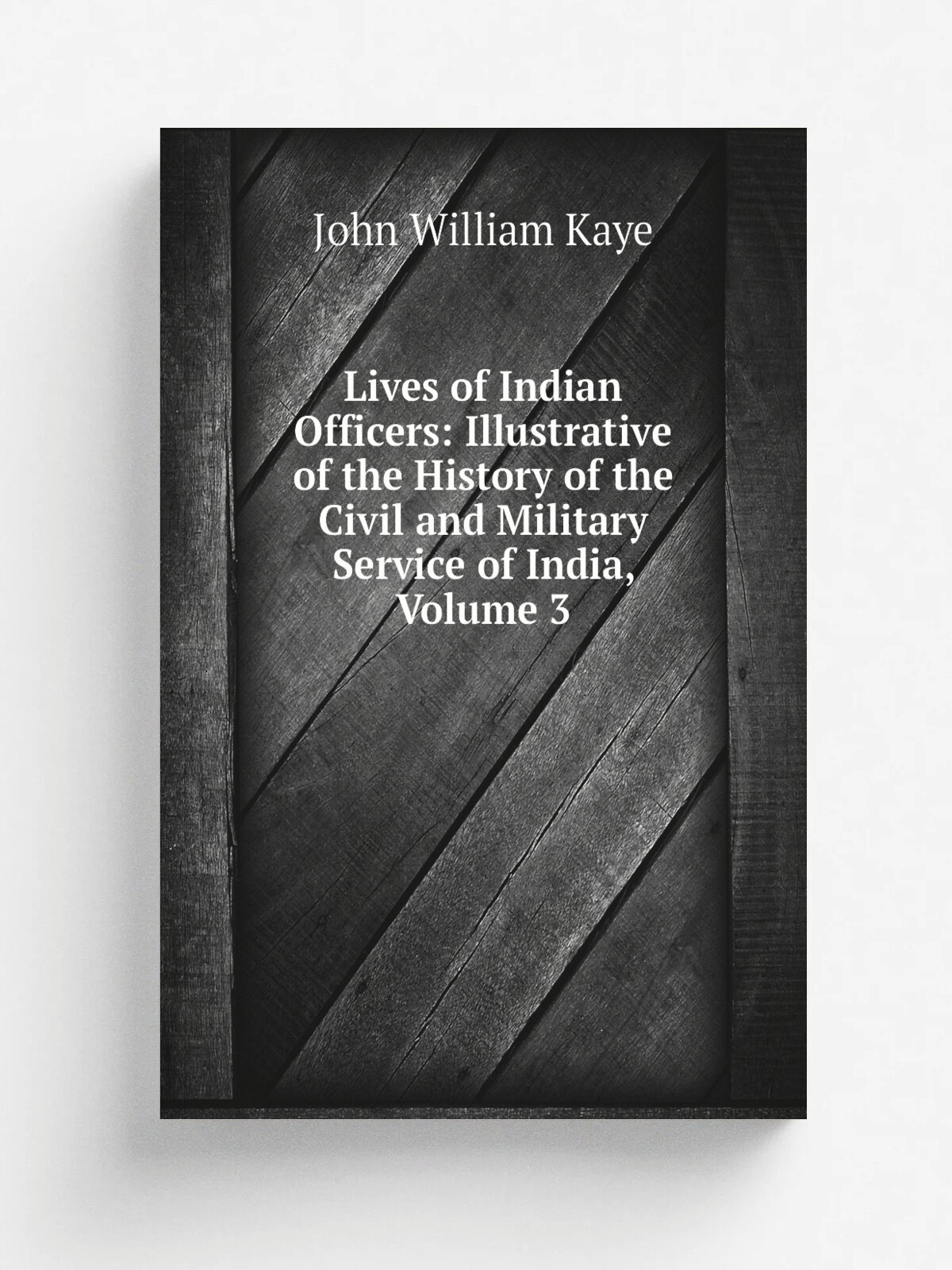 Lives of Indian Officers: Illustrative of the History of the Civil and Military Service of India, Volume 3