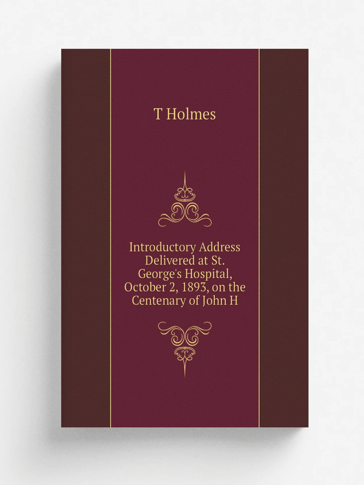 Introductory Address Delivered at St. George's Hospital, October 2, 1893, on the Centenary of John H