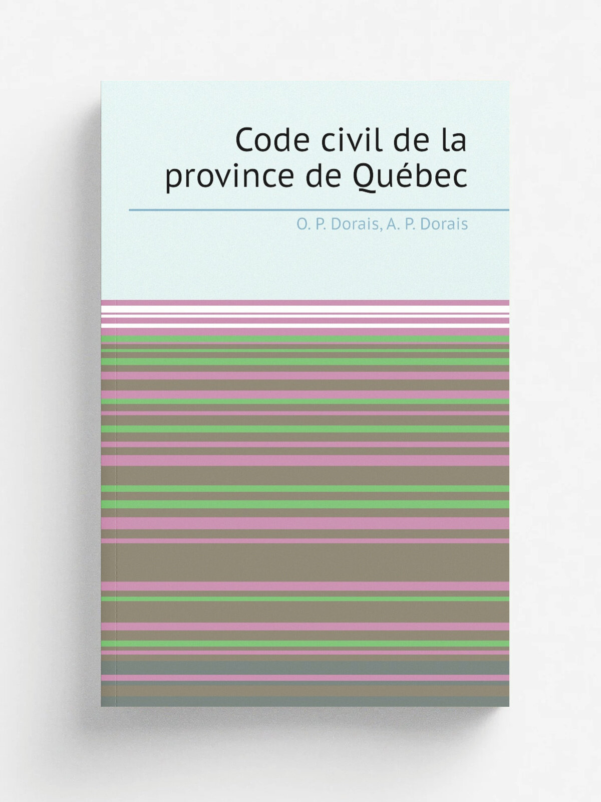 Code civil de la province de Qu.bec | O. P. Dorais | 1897 | Montr.al : Th.oret | Репринт