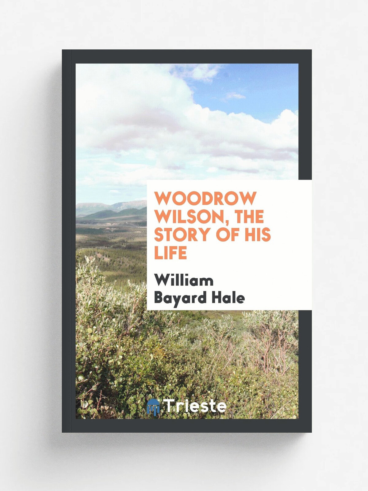 Woodrow Wilson, the story of his life