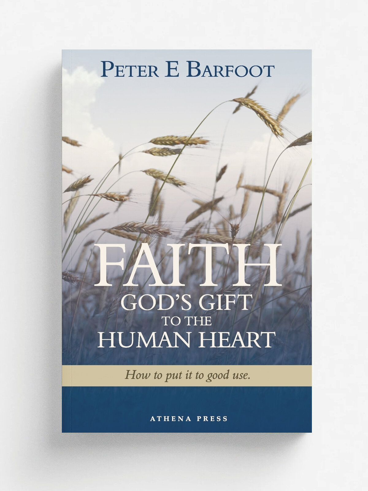 Faith God's Gift to the Human Heart. How to Put It to Good Use