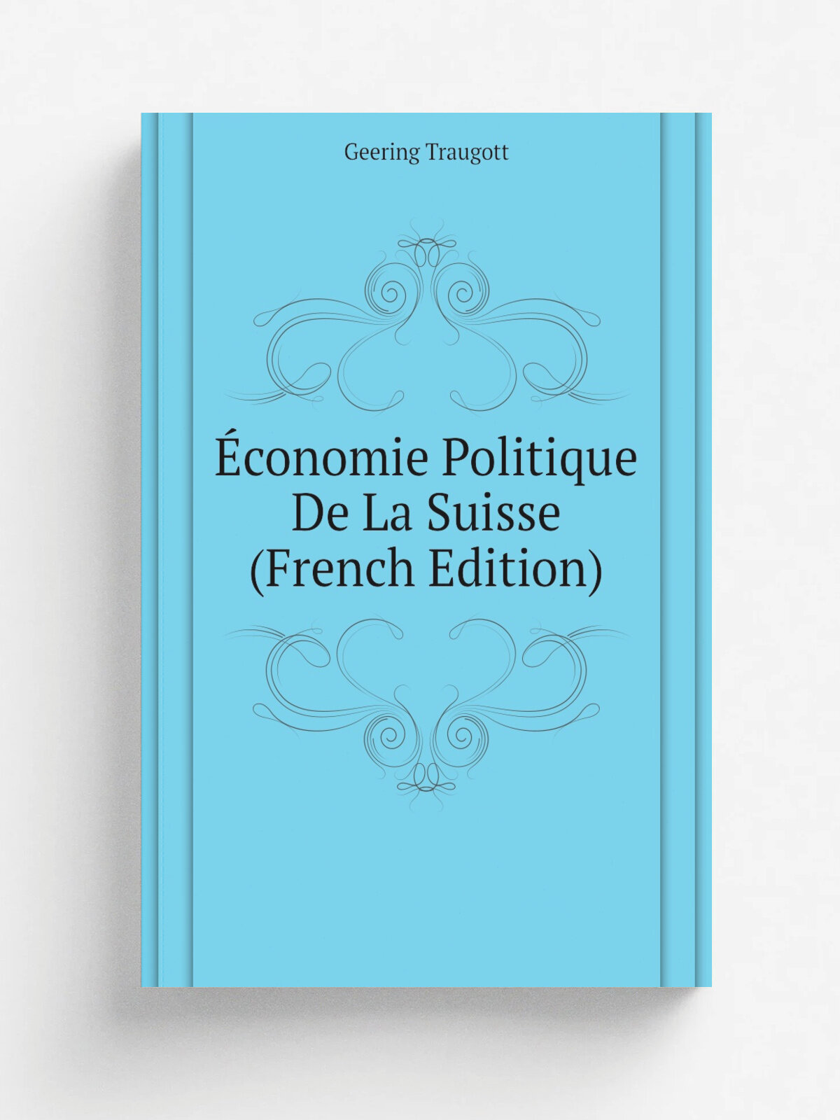 . conomie Politique De La Suisse (French Edition) | Geering Traugott | Репринт