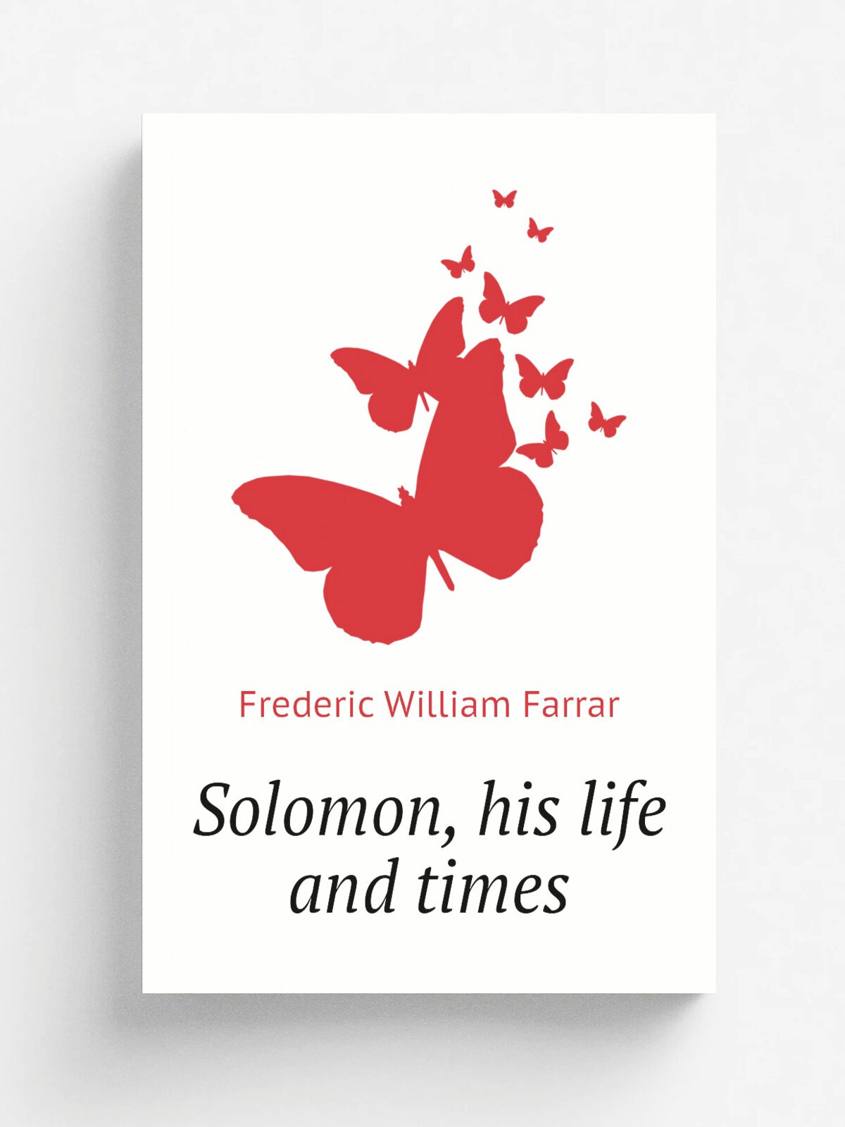 Solomon, his life and times | F. W. Farrar | Репринт